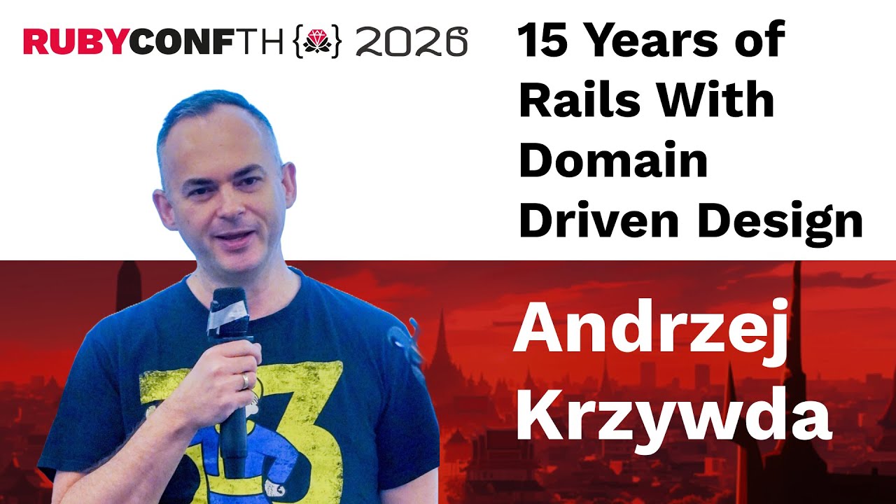 RubyConfTH 2026 - Andrzej Krzywda - 15 Years of Rails With Domain Driven Design - Lessons Learnt