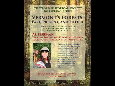 VERMONT'S FORESTS: PAST, PRESENT, AND FUTURE Program 2: AL FREEMAN, April 10, 2025