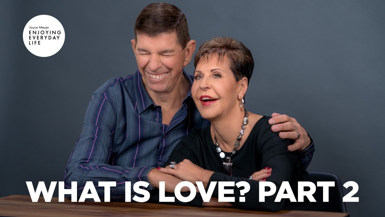 What Is Love? Pt 2 | Enjoying Everyday Life | Joyce Meyer
