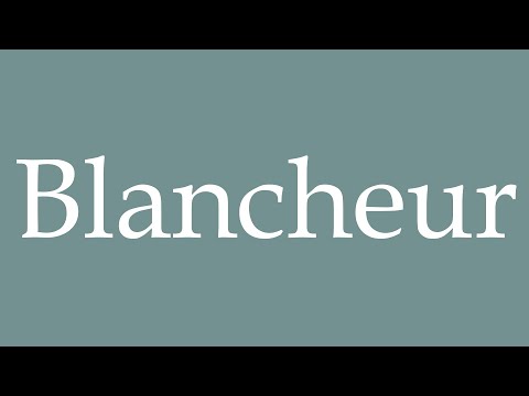 How to Pronounce ''Blancheur'' (White) Correctly in French