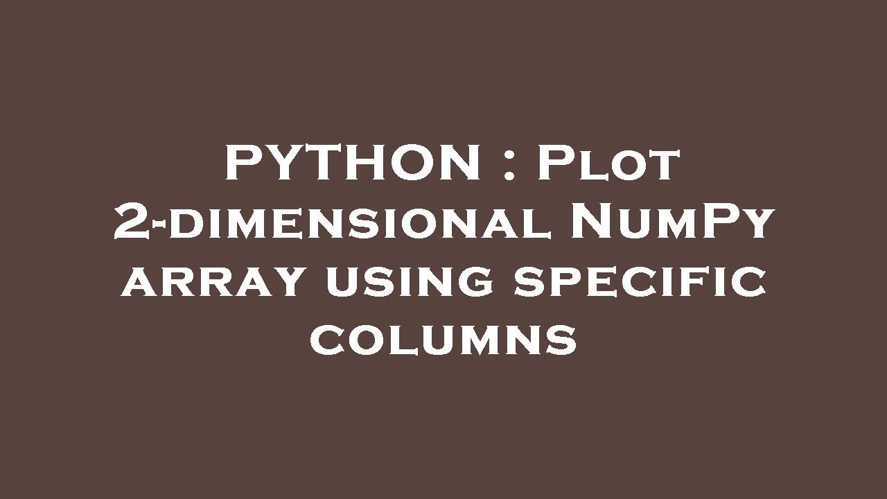 PYTHON : Plot 2-dimensional NumPy array using specific columns