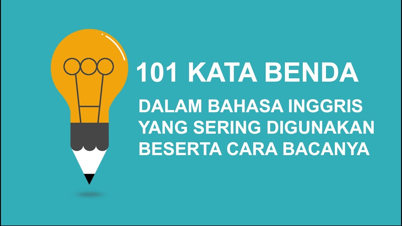 101 Kata Benda Dalam Bahasa Inggris yang Sering digunakan dalam Kehidupan sehari hari