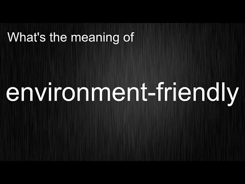 What's the meaning of "environment-friendly", How to pronounce environment-friendly?