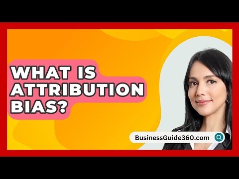 What Is Attribution Bias? - BusinessGuide360.com