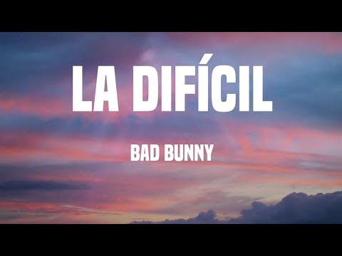 bad bunny - la difícil (letra)