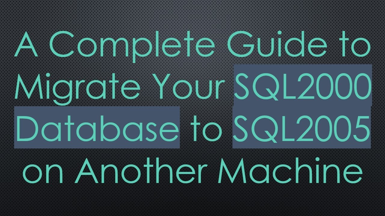 A Complete Guide to Migrate Your SQL2000 Database to SQL2005 on Another Machine