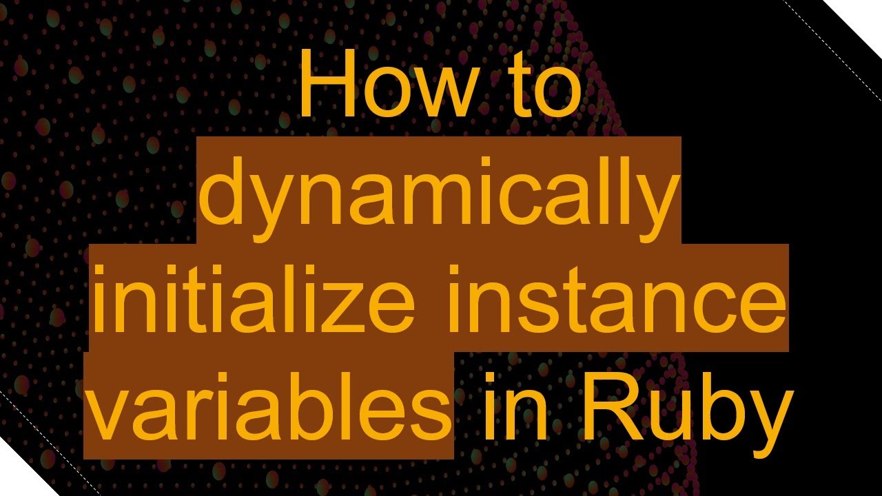 How to dynamically initialize instance variables in Ruby