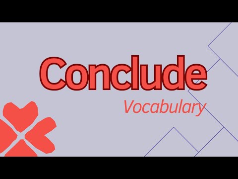 What does 'Conclude' mean?
