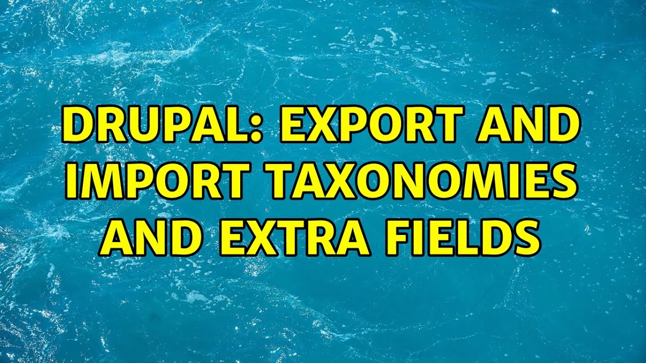 Drupal: Export and Import Taxonomies and Extra Fields