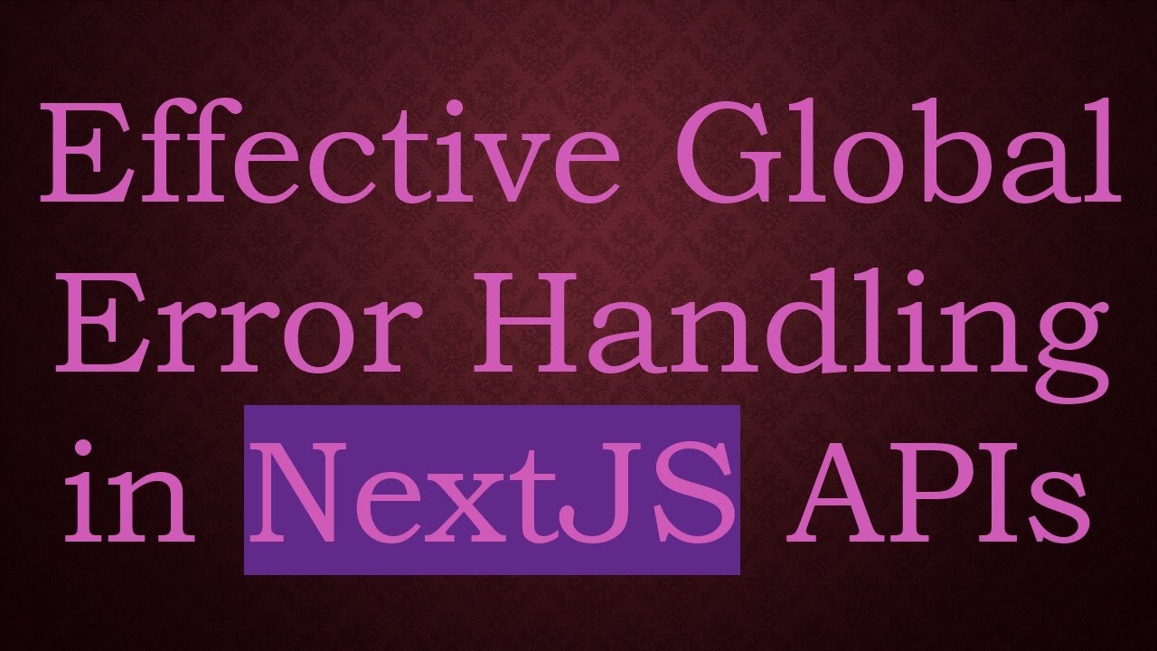 Effective Global Error Handling in NextJS APIs