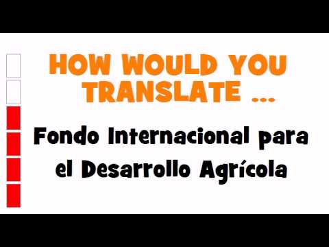 SPANISH TRANSLATION QUIZ = Fondo Internacional para el Desarrollo Agrícola