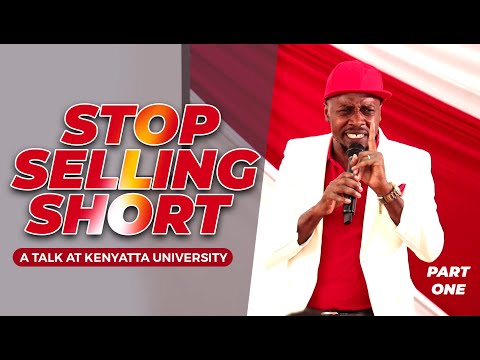 Stop Selling Short - A Talk At Kenyatta University (PART ONE)