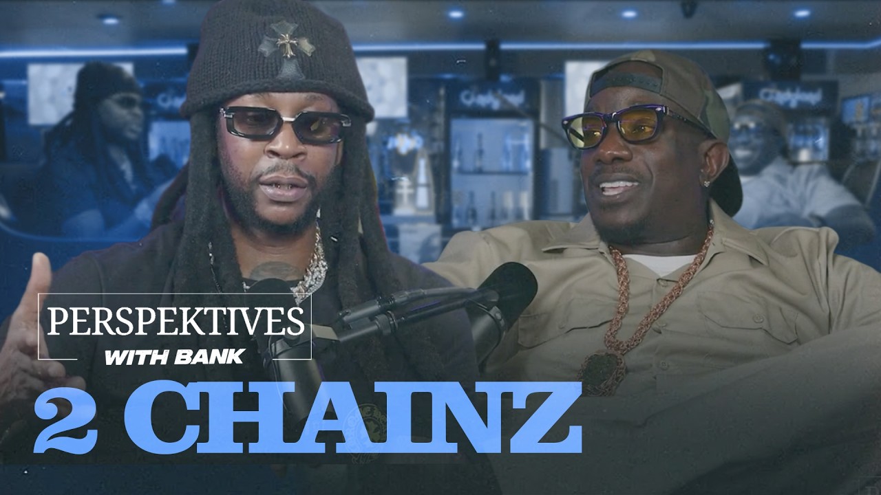  Perspektives With Bank | 2Chainz