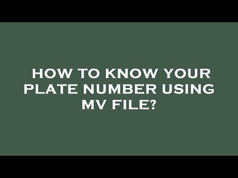 How to know your plate number using mv file?