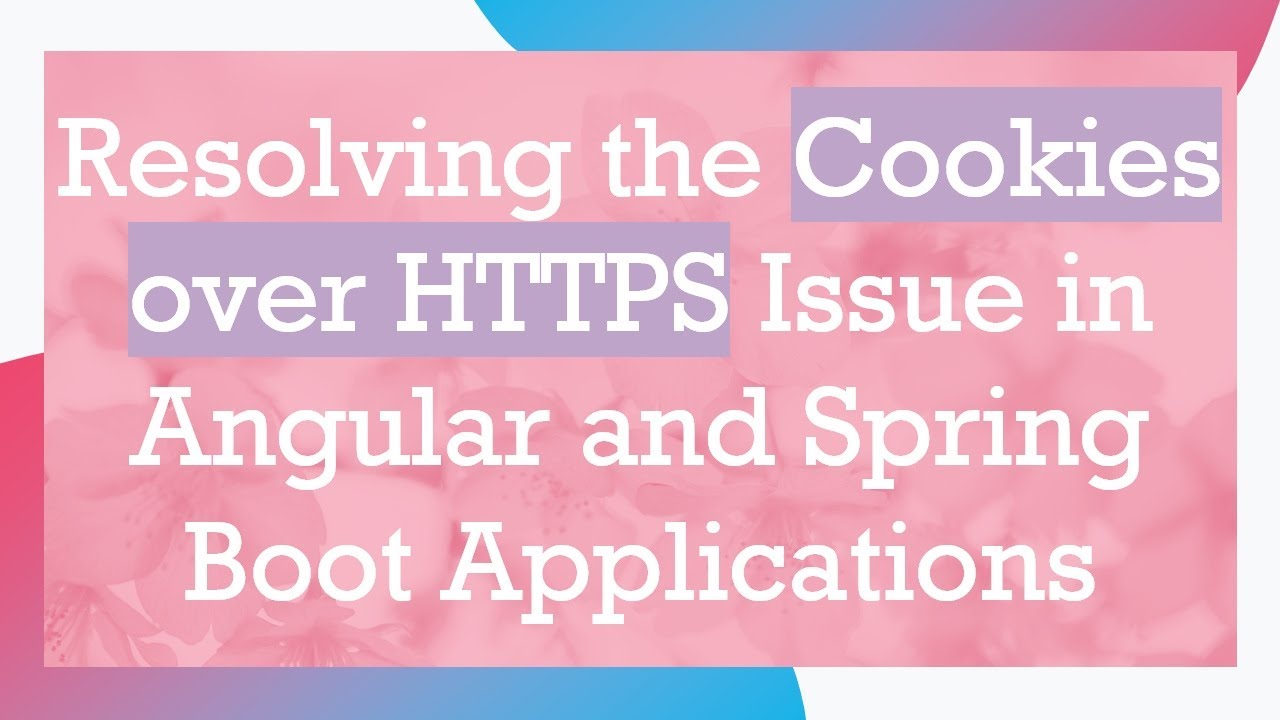 Resolving the Cookies over HTTPS Issue in Angular and Spring Boot Applications