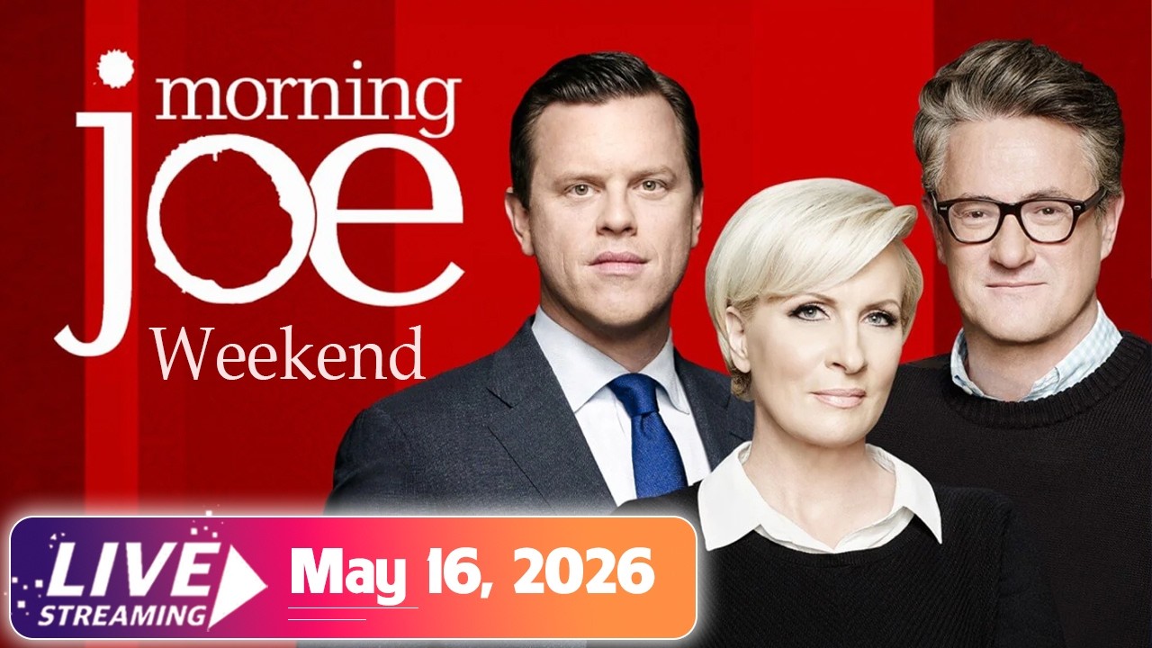 MSNBC Live : Morning Joe: Weekend 5/16/2026 | MS NOW News Trump Today MAY 16, 2026