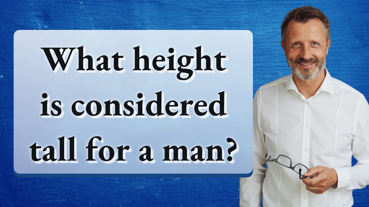 What height is considered tall for a man?