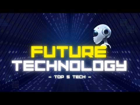 5 Future Technologies That Will Change Everything by 2035