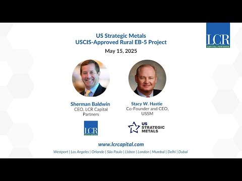 LCR Webinar: US Strategic Metals: USCIS-Approved Rural EB-5 Project