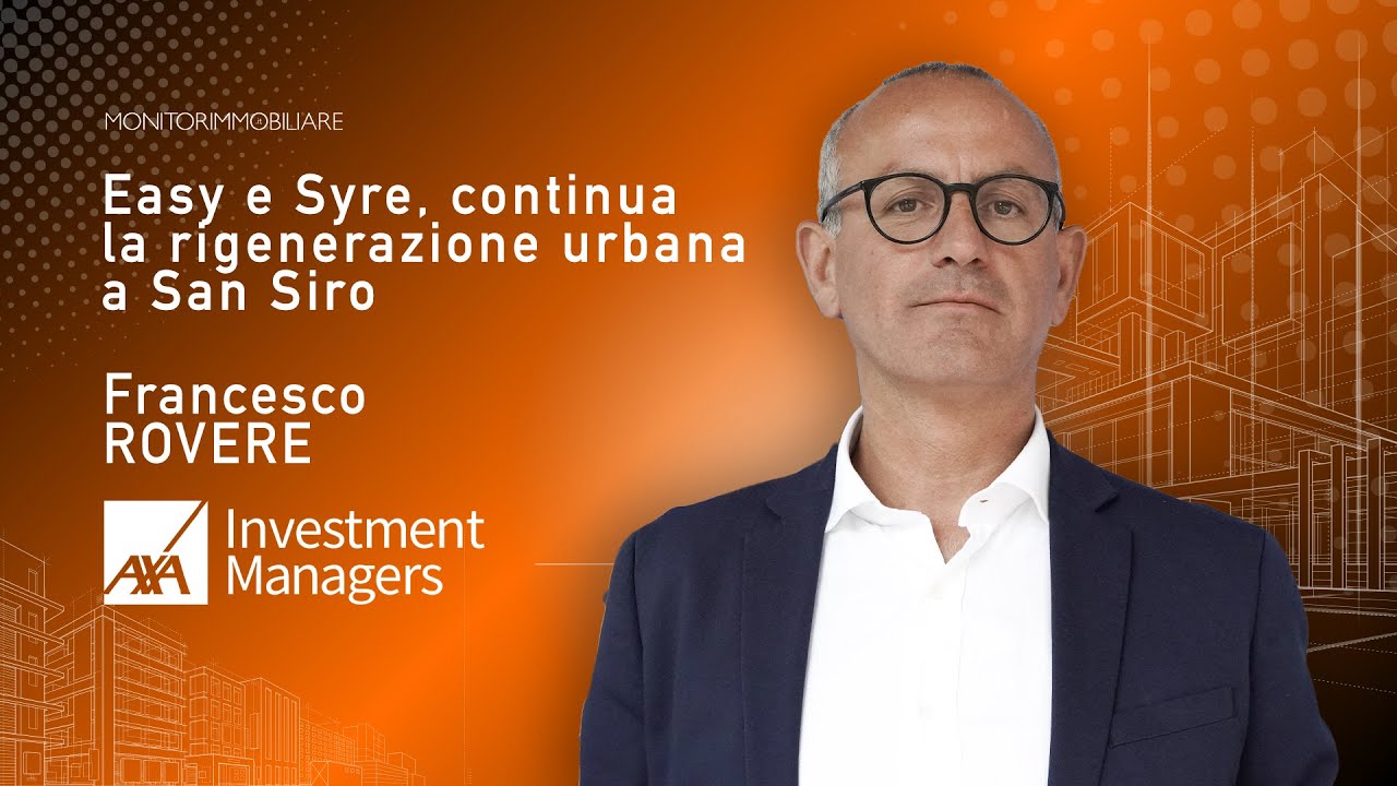 Rovere, AXA IM: Easy e Syre, continua la rigenerazione urbana a San Siro (Video ...