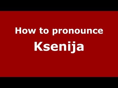 How to pronounce Ksenija (Russian/Russia) - PronounceNames.com