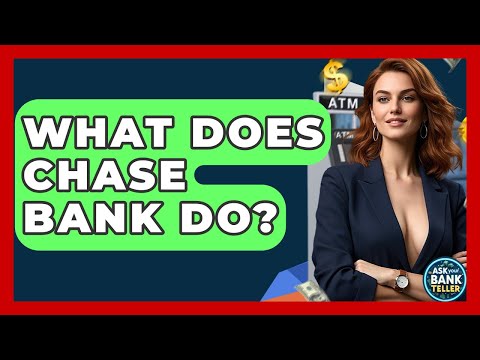 What Does Chase Bank Do? - Ask Your Bank Teller
