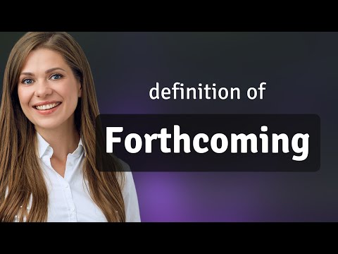 Forthcoming | definition of FORTHCOMING