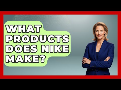 What Products Does Nike Make? - Sneaker Culture Digest