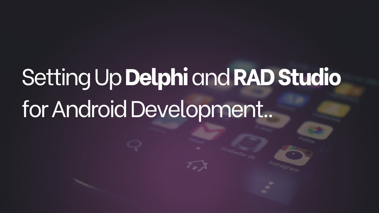 Setting Up Delphi and RAD Studio for Android Development