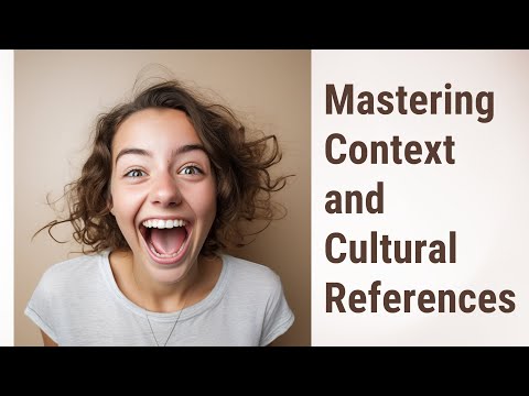 Unlocking Context and Cultural References: Mastering the Subtleties of English