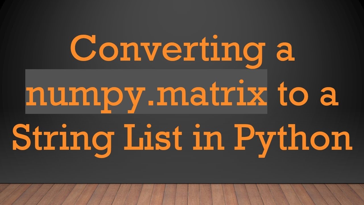 Converting a numpy.matrix to a String List in Python