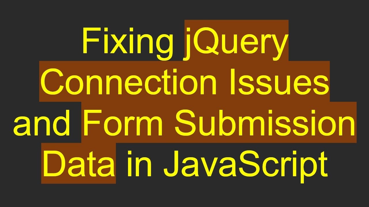 Fixing jQuery Connection Issues and Form Submission Data in JavaScript
