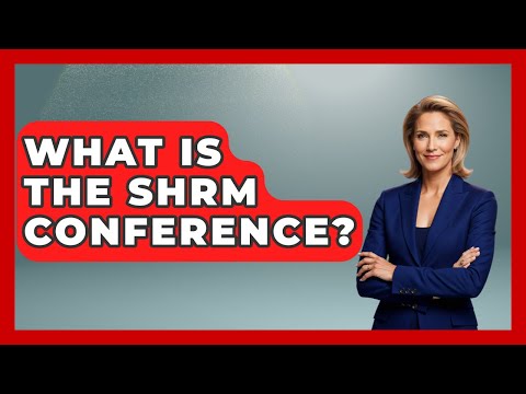 What Is The SHRM Conference? - Conventions Network