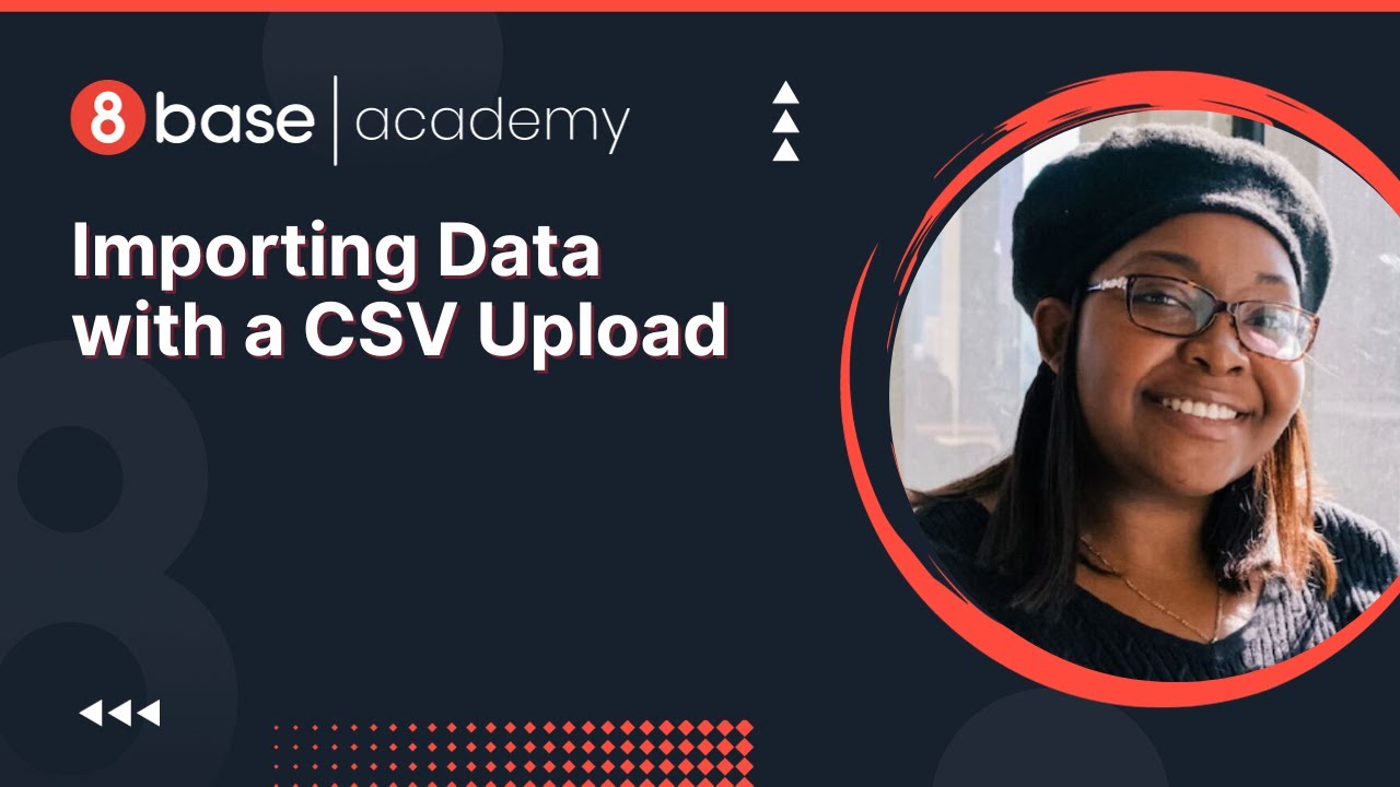 8base Academy - Data Builder - Importing Data with a CSV Upload