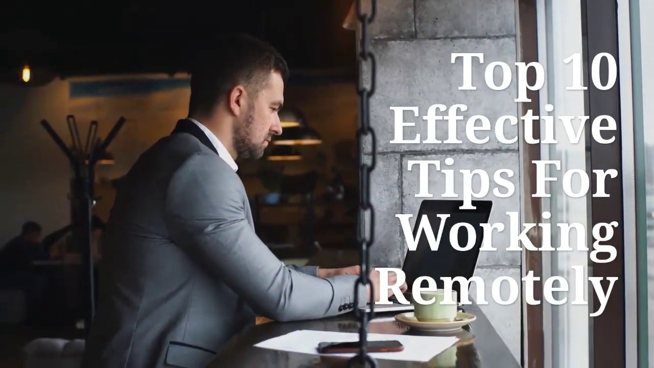 Top 10 Effective Tips For Working Remotely