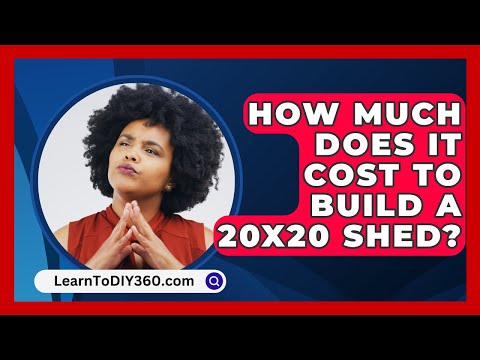 How Much Does It Cost To Build A 20x20 Shed? - LearnToDIY360.com