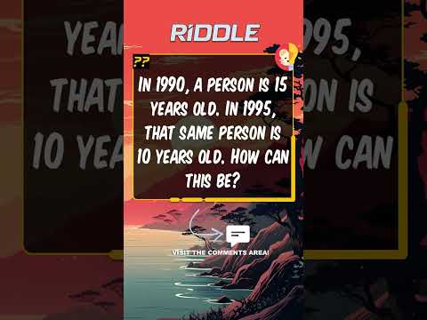 In 1990, a person is 15 years old In 1995, that same person is 10 years old How can this be?