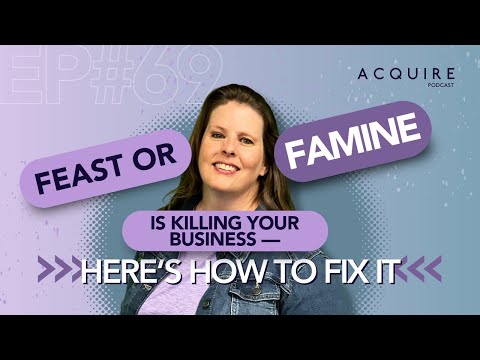 Feast or Famine Is Killing Your Business—Here’s How to Fix It