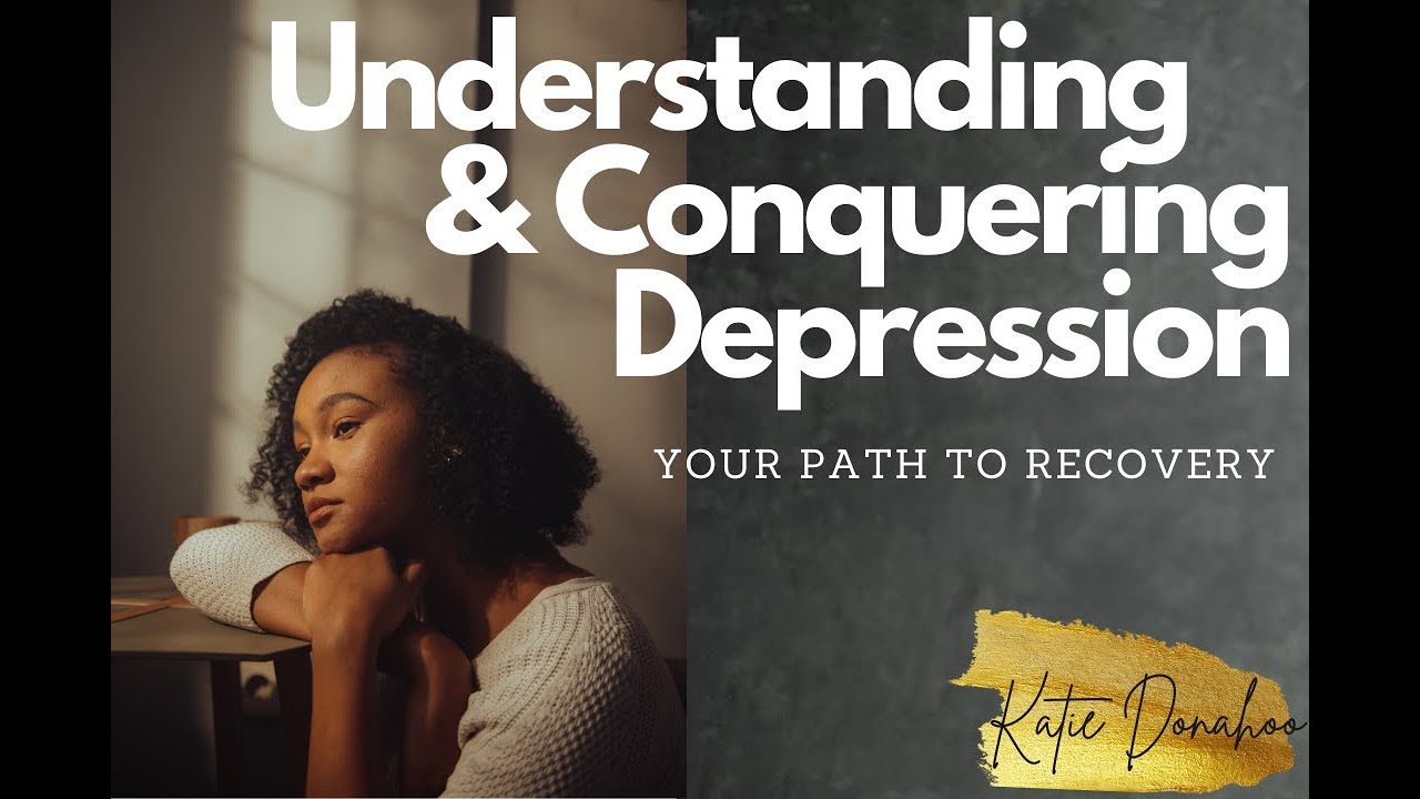 Understanding and Conquering Depression: Your Path to Recovery