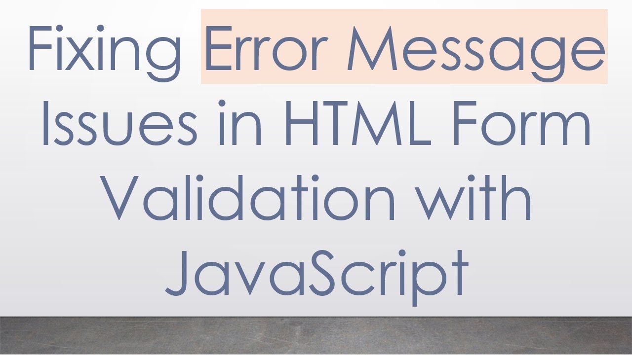 Fixing Error Message Issues in HTML Form Validation with JavaScript