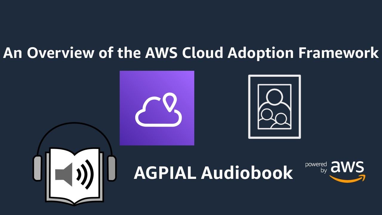 An Overview of the AWS Cloud Adoption Framework. AGPIAL Audiobook