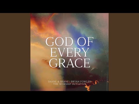 God Of Every Grace Lyrics - Shane & Shane
