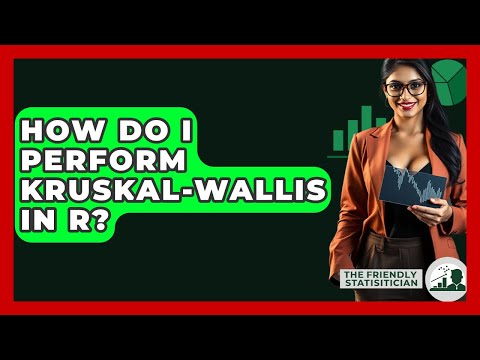 How Do I Perform Kruskal-Wallis In R? - The Friendly Statistician