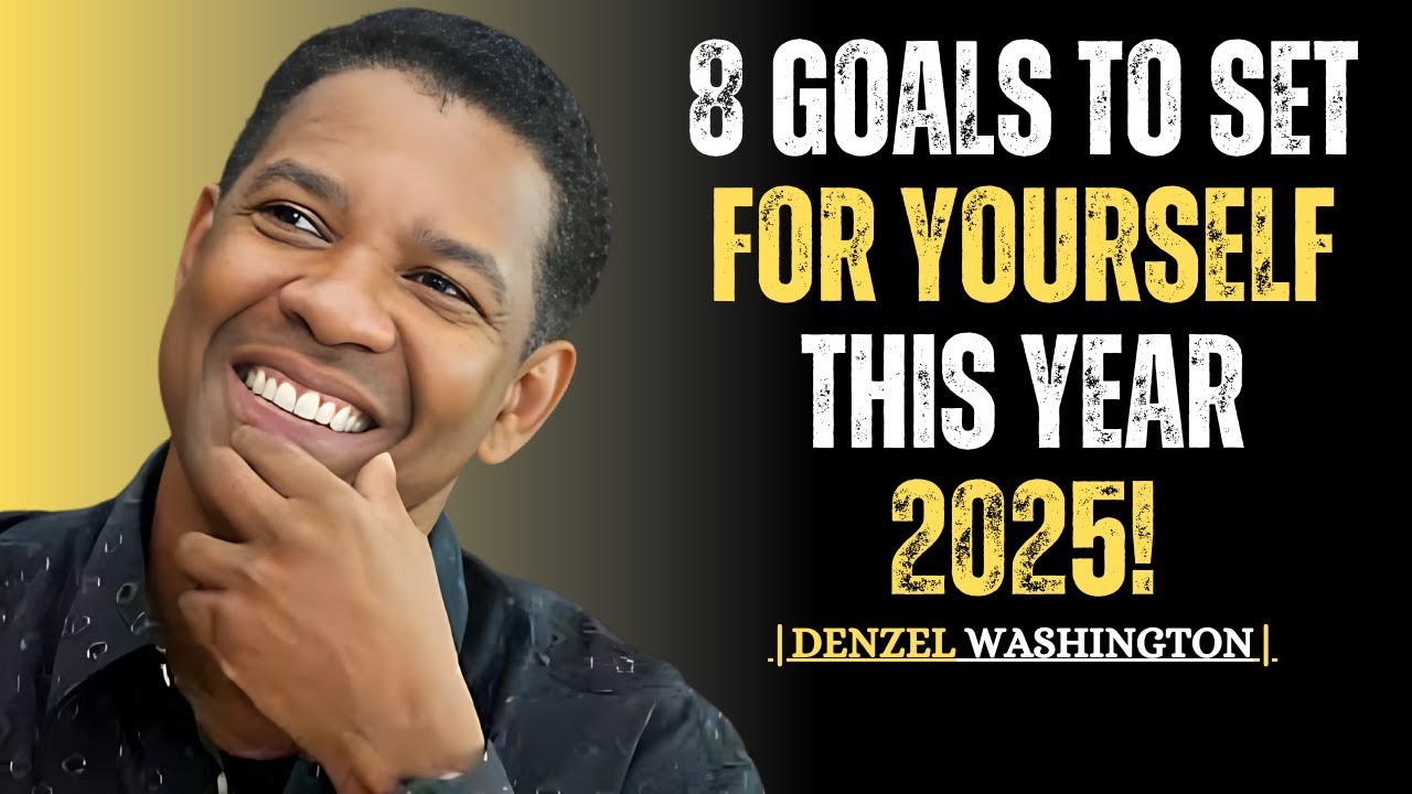 8 Goals to Set for Yourself This Year  2025 | DENZEL WASHINGTON SPEECH