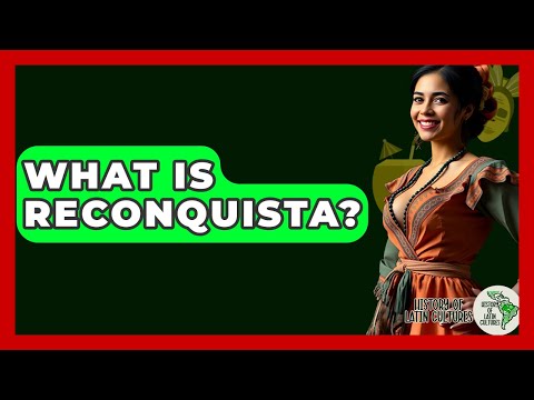 What Is Reconquista? - History Of Latin Cultures