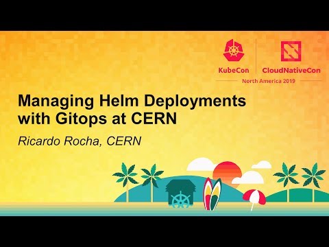 Managing Helm Deployments with Gitops at CERN - Ricardo Rocha, CERN