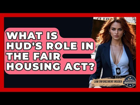 What Is HUD's Role In The Fair Housing Act? - Law Enforcement Insider