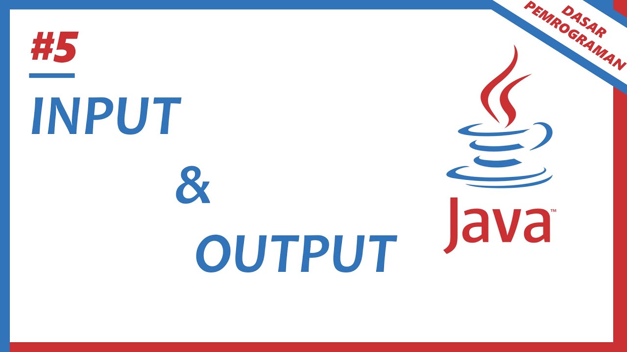 5. Input dan Output - Dasar Pemrograman Java