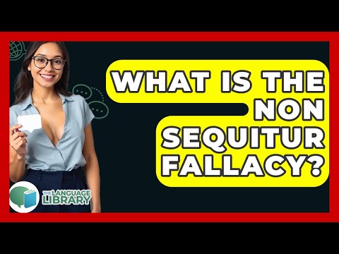 What Is The Non Sequitur Fallacy? - The Language Library