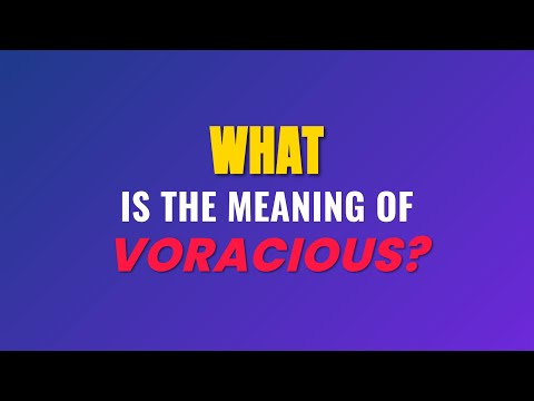 What is the meaning of Voracious?